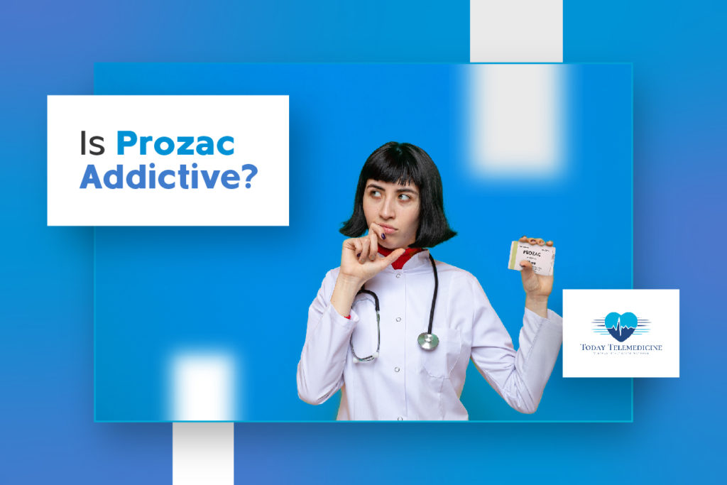 Is Prozac Addictive Today Telemedicine Telemedicine In Fl Wa Il Ca Today Telemedicine